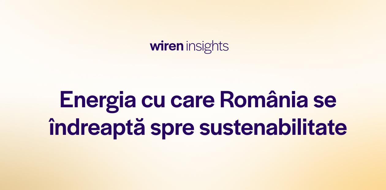 Energia cu care România se îndreaptă spre sustenabilitate - Wiren