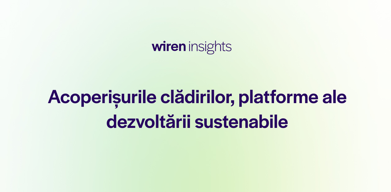 Acoperișurile clădirilor, platforme ale dezvoltării sustenabile - Wiren