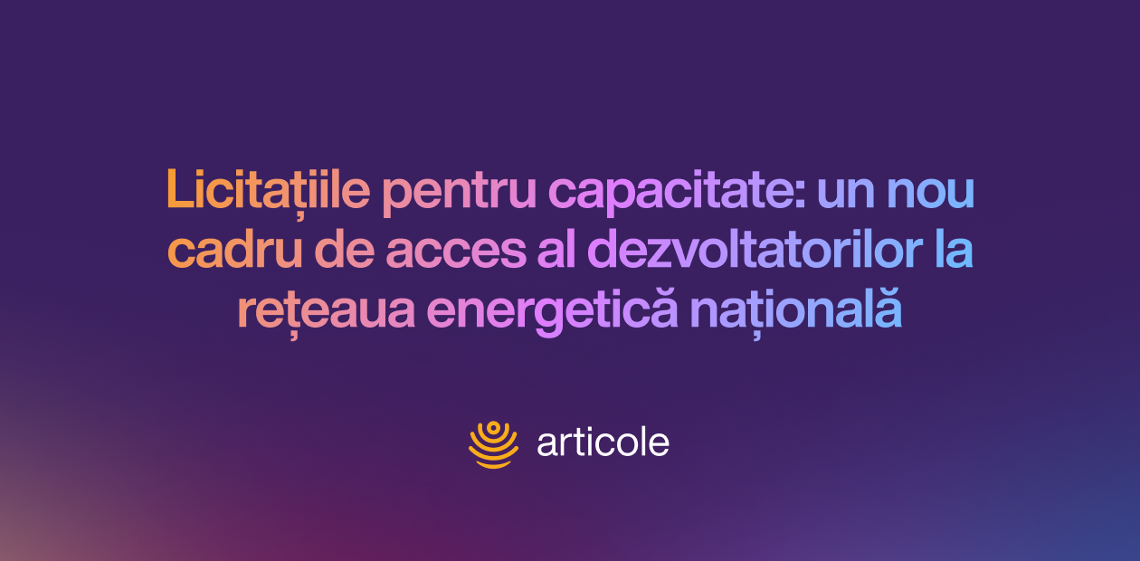 Licitațiile pentru capacitate: un nou cadru de acces al dezvoltatorilor ...